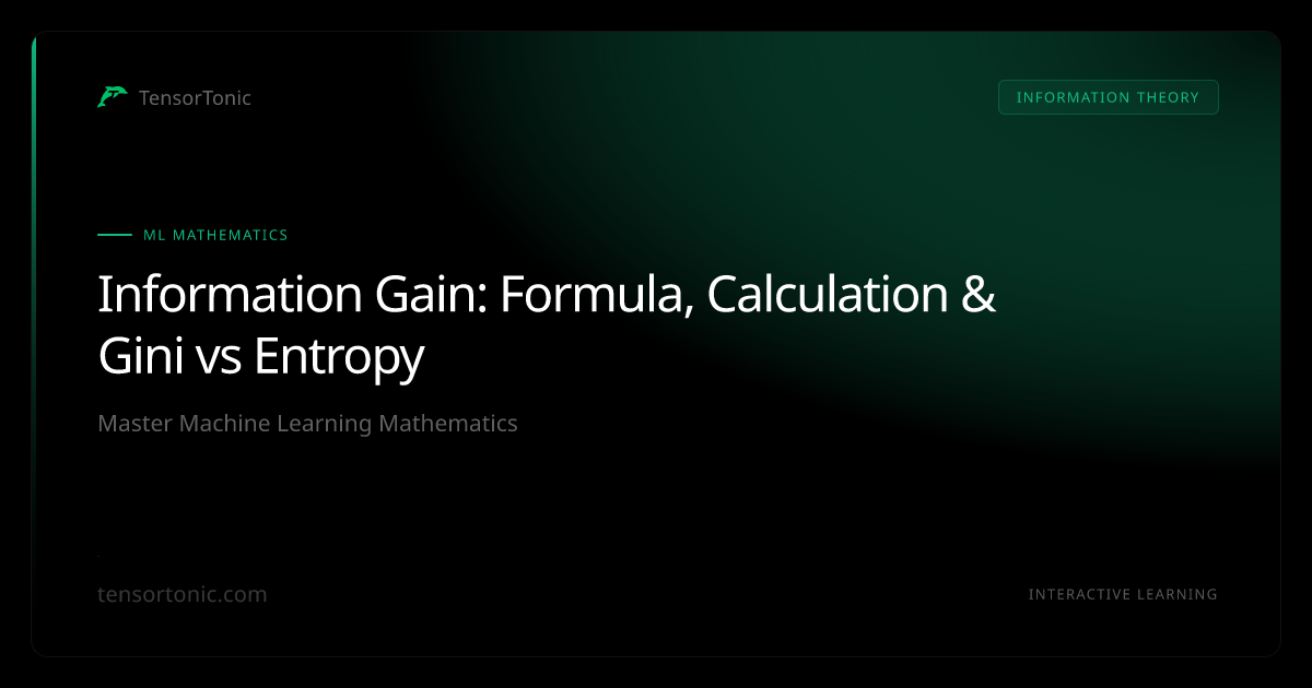 Information Gain: Formula, Calculation & Gini vs Entropy | TensorTonic